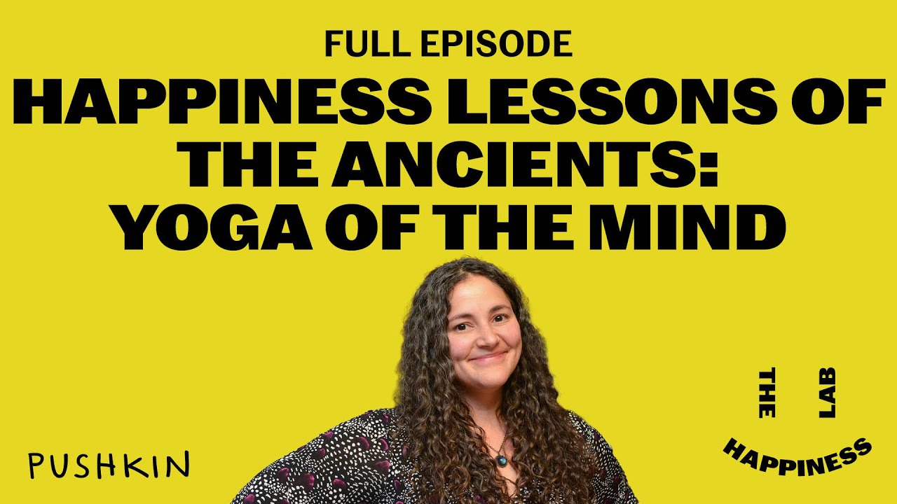 Happiness Lessons of The Ancients: Yoga of the Mind | The Happiness Lab ...