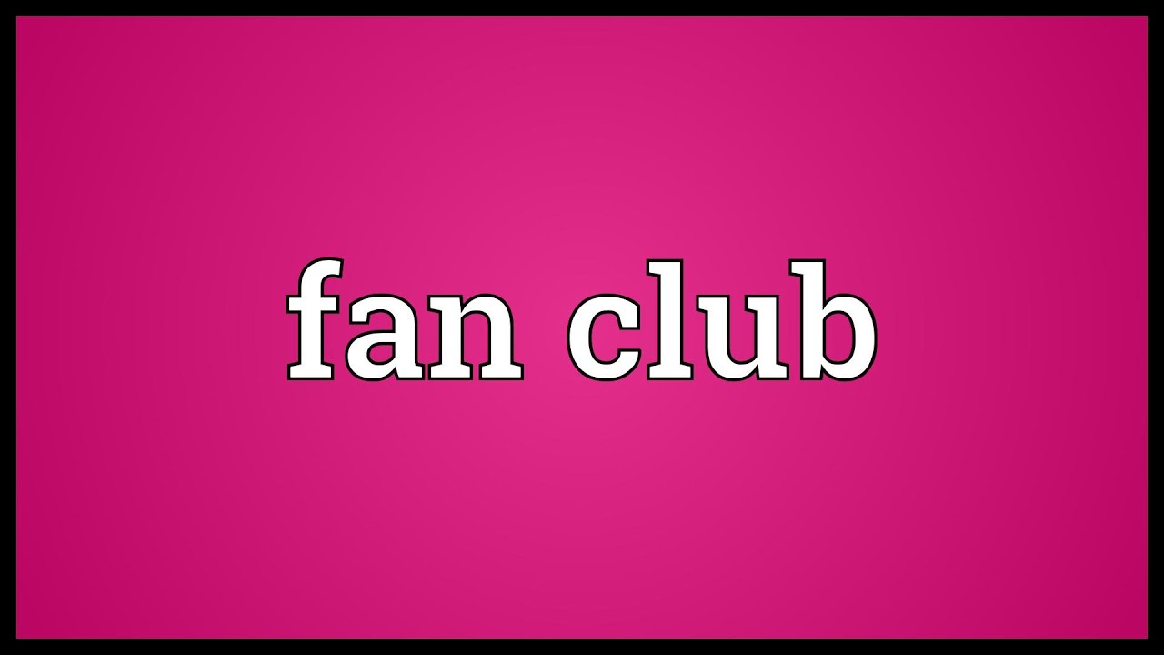Fan Club Meaning YouTube fan-club-meaning-youtube