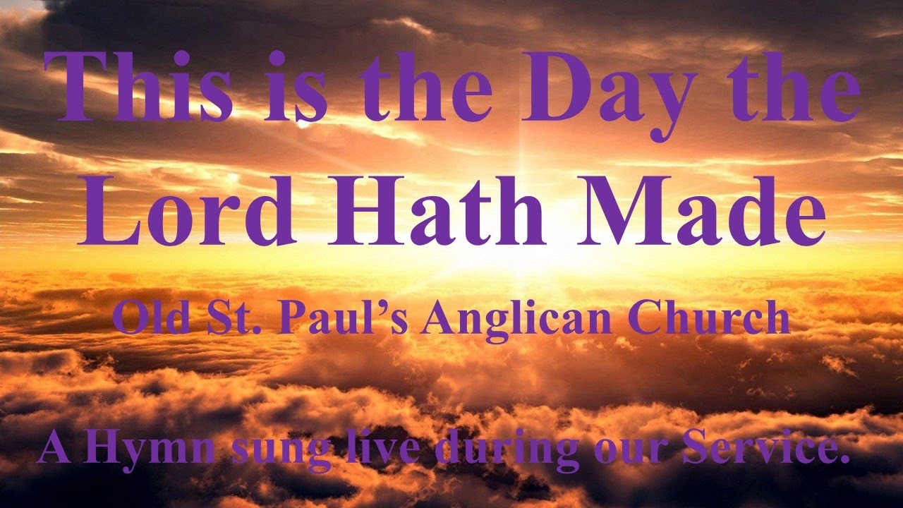 This is the Day the Lord Hath Made a hymn sung live at Old St. Paul’s ...