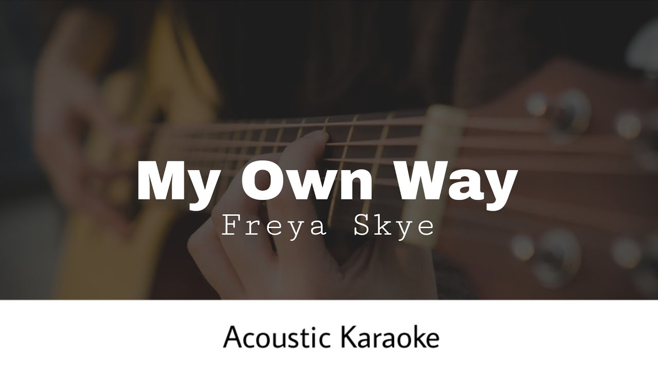 Freya Skye - My Own Way (Acoustic Karaoke) - YouTube