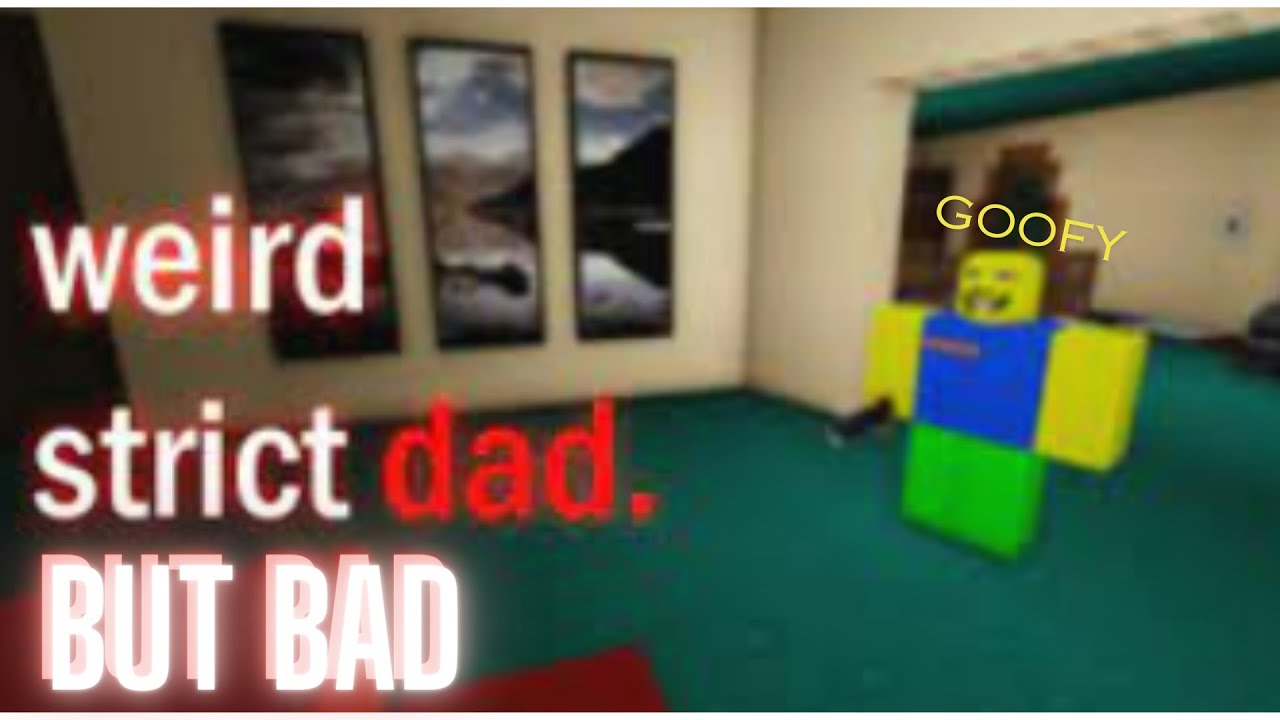 Weird Strict Dad But Bad (game in description) - YouTube