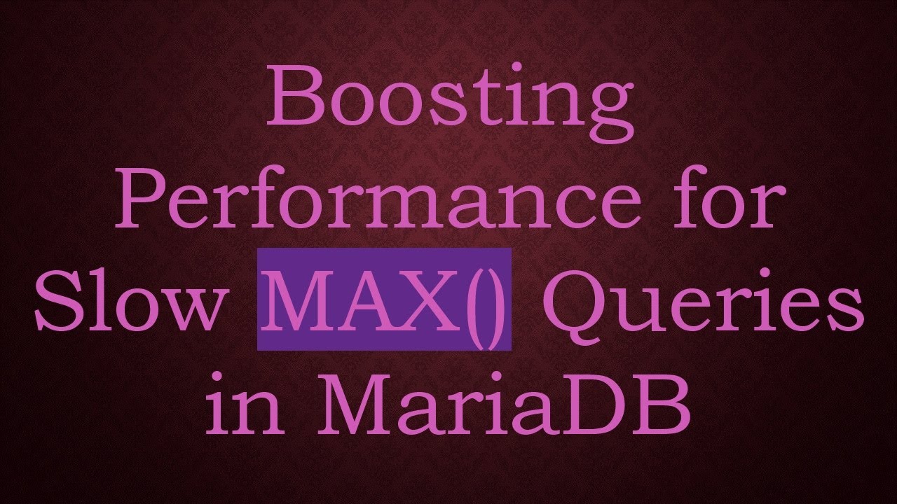 Boosting Performance for Slow MAX() Queries in MariaDB - YouTube