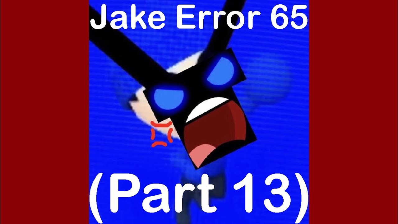 Jake Error 65 (Part 13) - YouTube