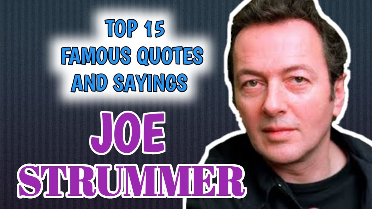 15 JOE STRUMMER QUOTES ABOUT LIFE - THE ICONIC PUNK ROCKER # ...