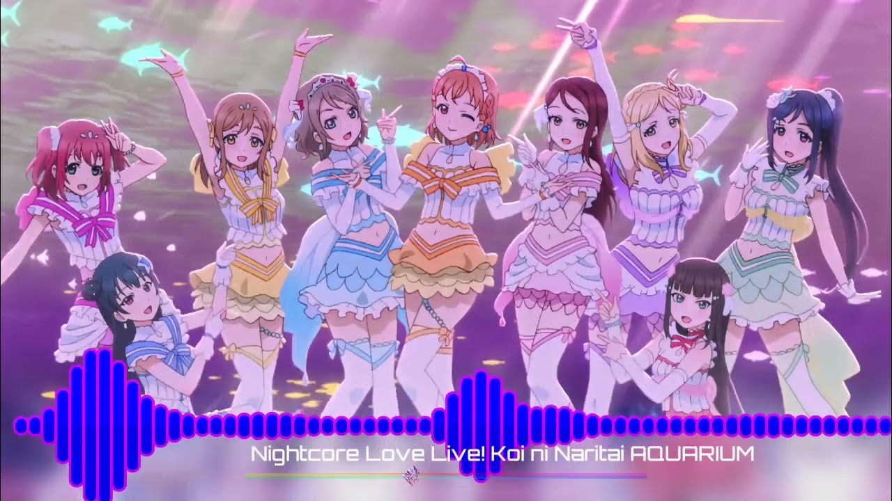 「Nightcore」Love Live! Koi ni Naritai AQUARIUM - YouTube