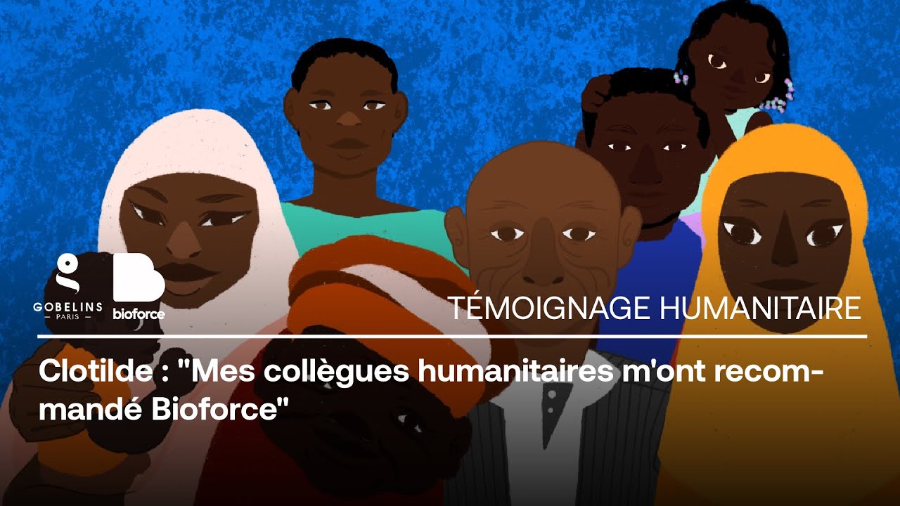 Bioforce x Gobelins - Clotilde : "Mes collègues humanitaires m'ont ...