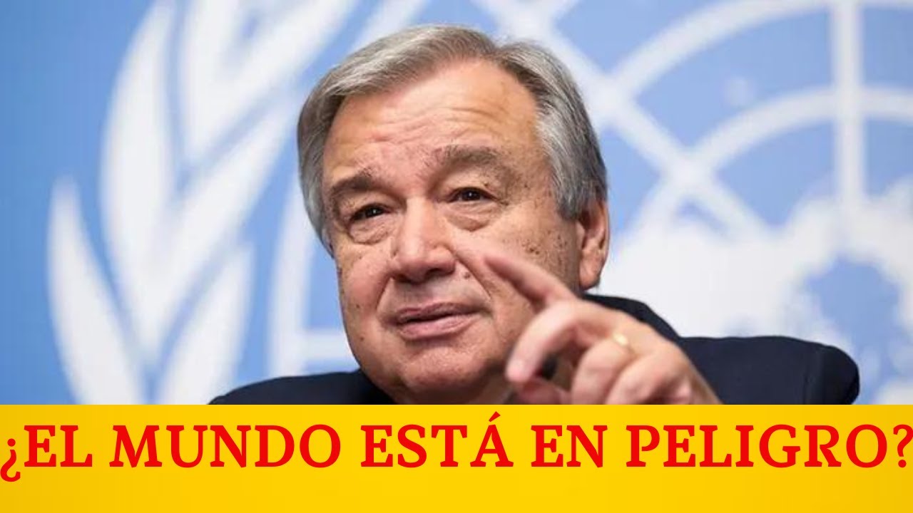 EL SECRETARIO GENERAL DE LA ONU: "EL MUNDO ESTÁ EN PELIGRO", AGENDA ...