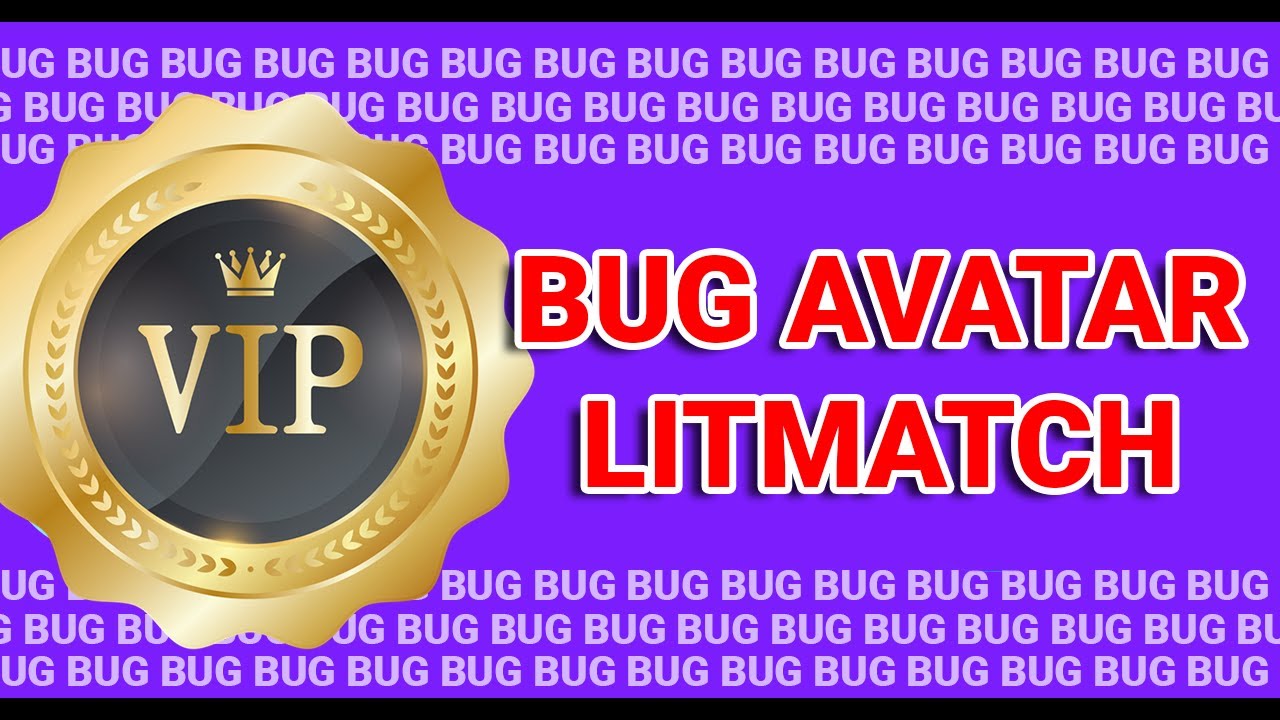 BUG AVATAR LITMATCH (VIP) - YouTube