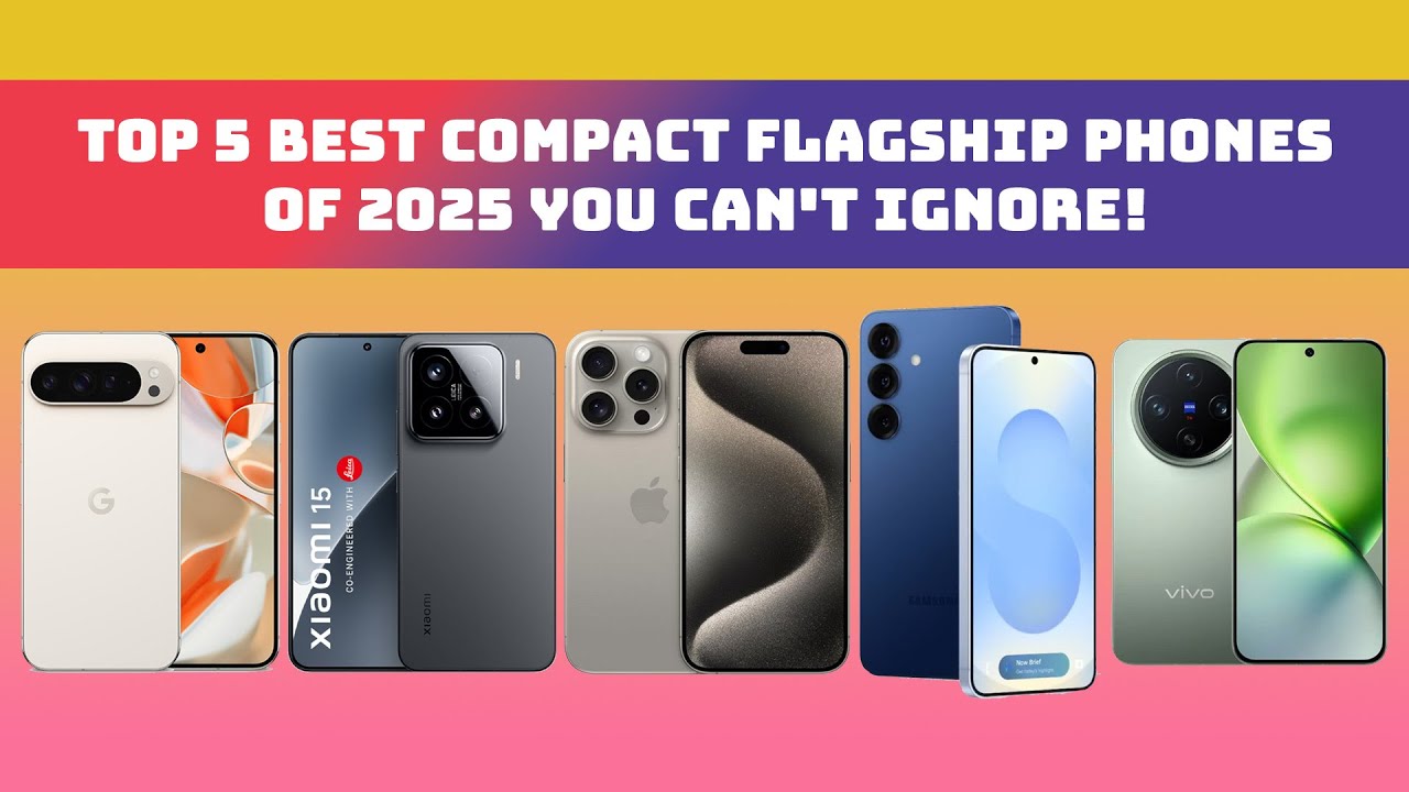 Top 5 BEST Compact Flagship Phones of 2025 You CAN'T Ignore! - YouTube