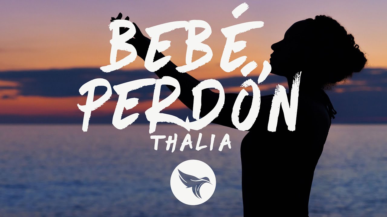 Thalia - Bebé, Perdón (Letra/Lyrics) - YouTube