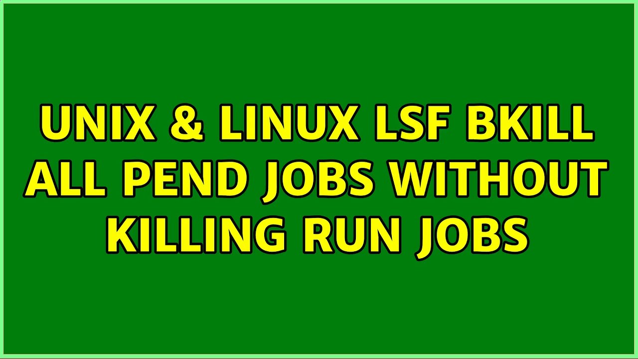 Unix & Linux: lsf bkill all PEND jobs without killing RUN jobs (2 ...