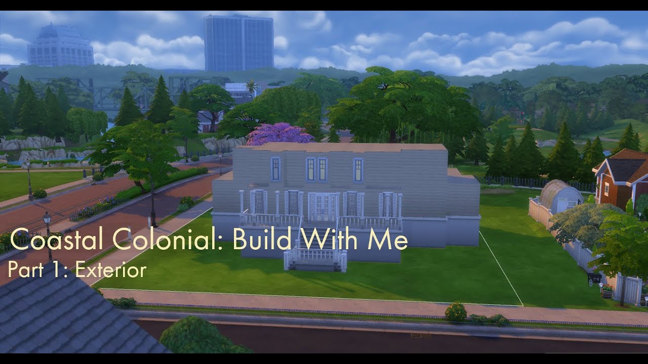 Coastal Colonial || Sims 4 Build With Me || Part 1 || Exterior || NO CC ...