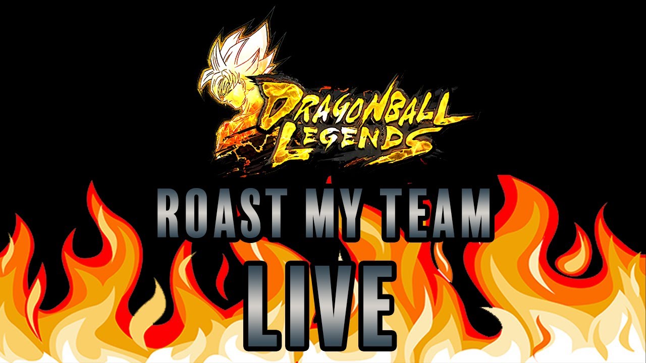 Roast My Team! LIVE!! | Dragon Ball Legends - YouTube