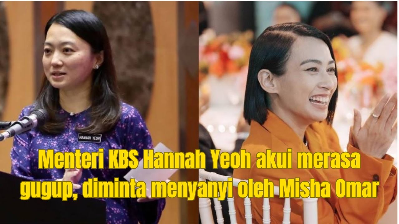 Menteri KBS Hannah Yeoh akui merasa gugup, diminta menyanyi oleh Misha ...