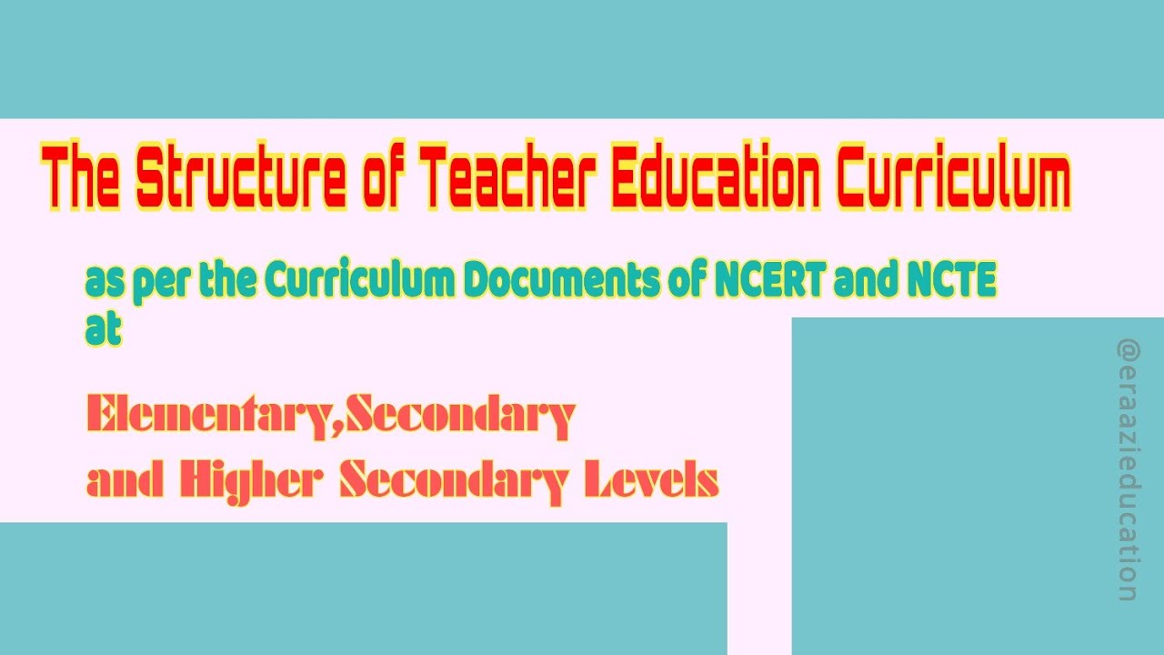 The Structure of Teacher Education Curriculum as per NCERT and NCTE ...