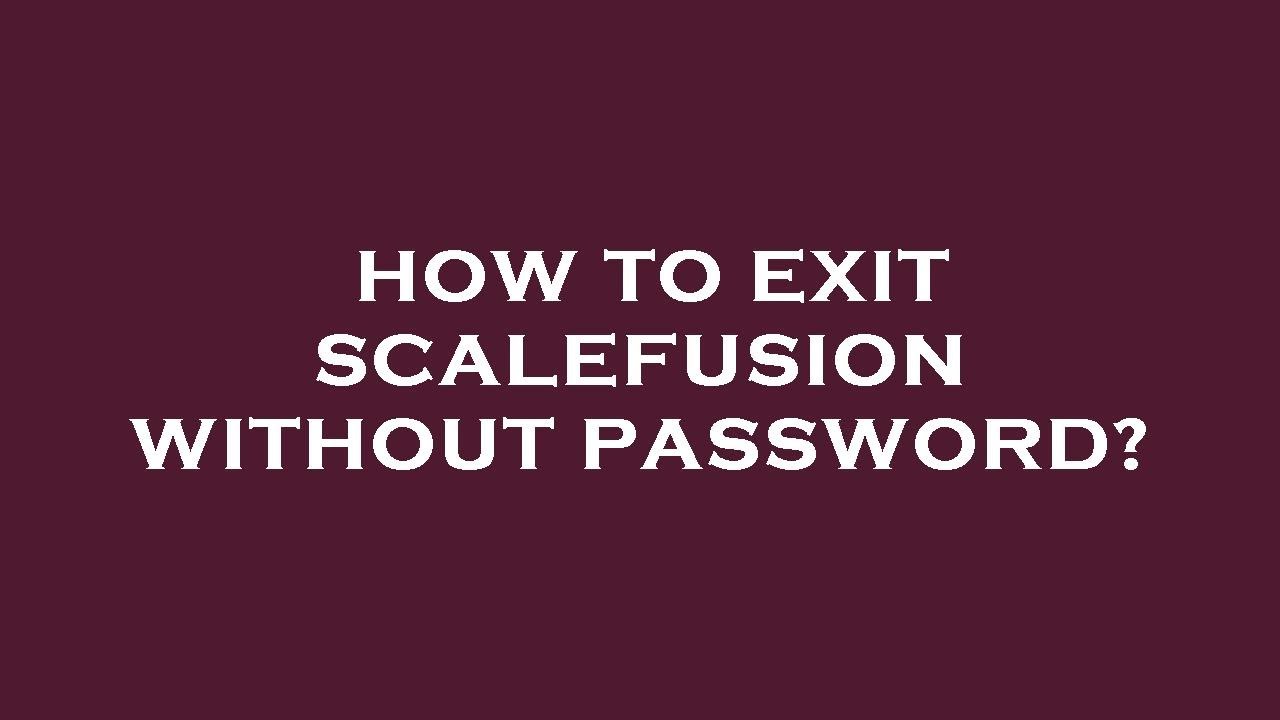 How To Exit Scalefusion Without Password YouTube how-to-exit-scalefusion-without-password-youtube