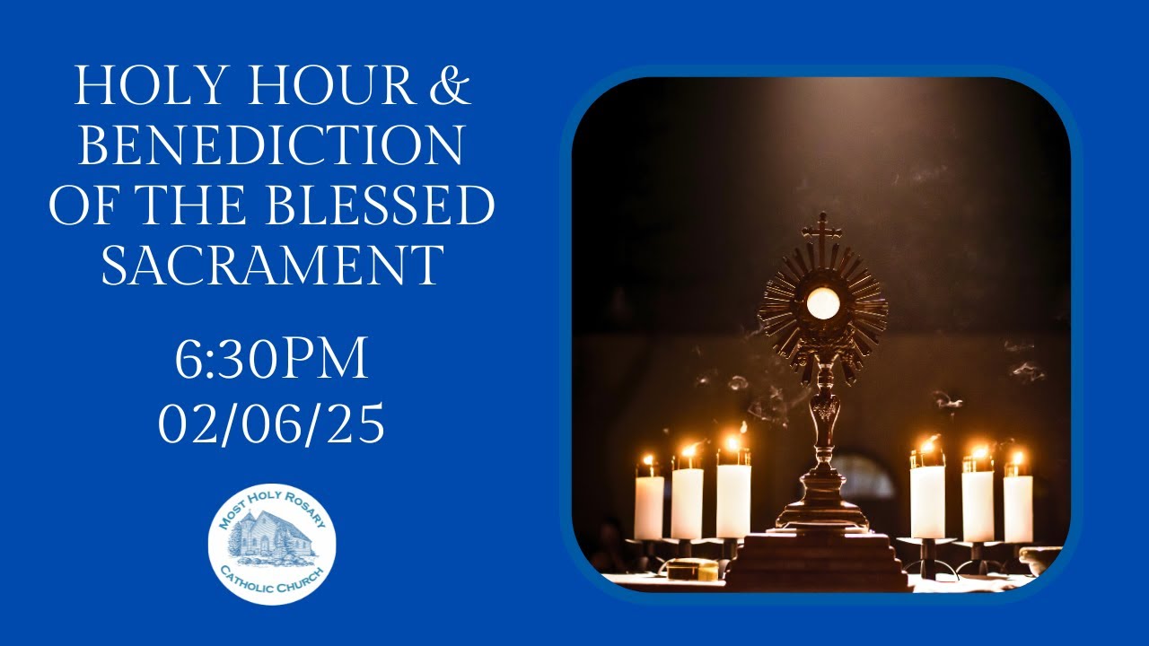 Holy Hour & Benediction of the Blessed Sacrament - 02/06/25 - YouTube