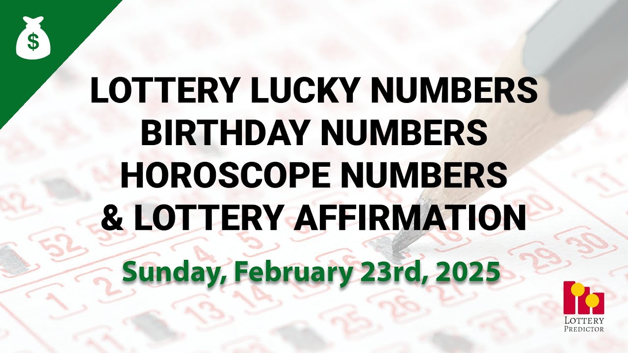February 23rd 2025 - Lottery Lucky Numbers, Birthday Numbers, Horoscope ...