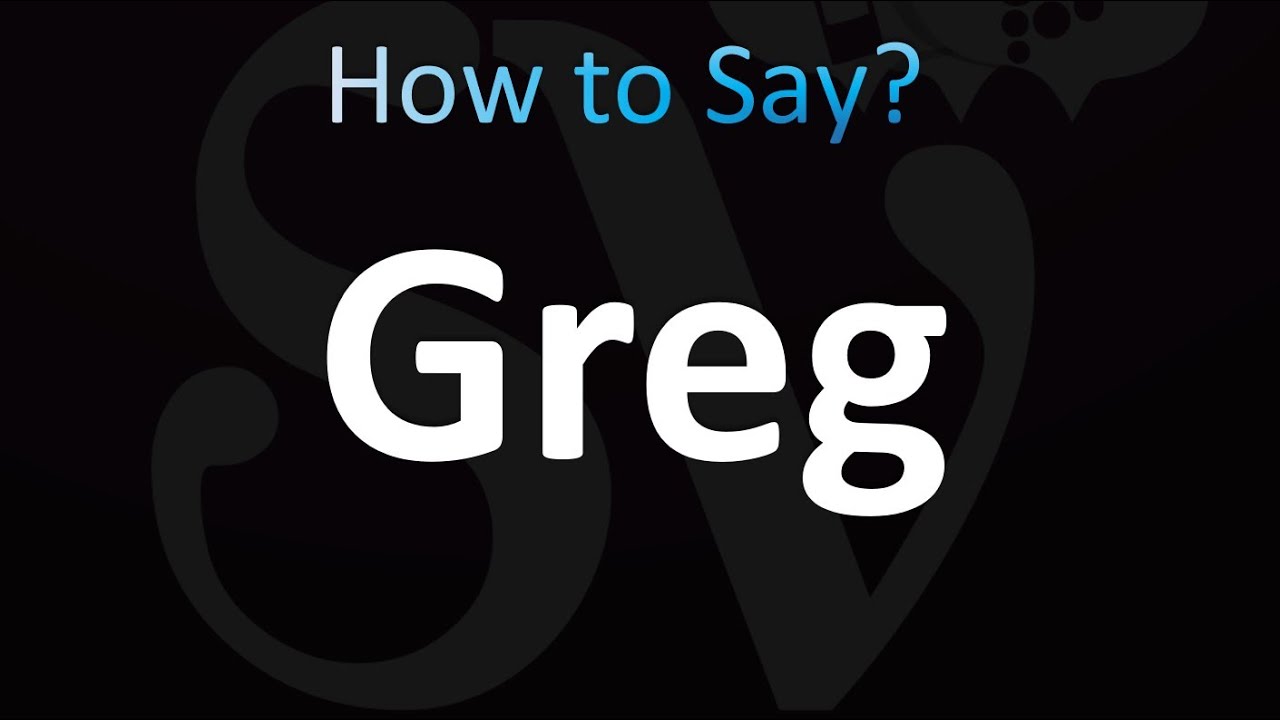 How to Pronounce Greg (CORRECTLY!) - YouTube