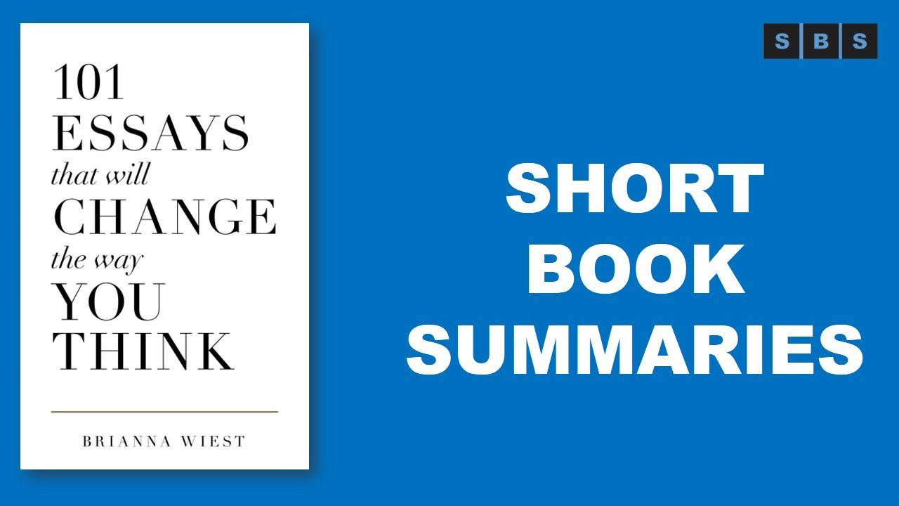Short Book Summary of 101 Essays That Will Change The Way You Think by ...
