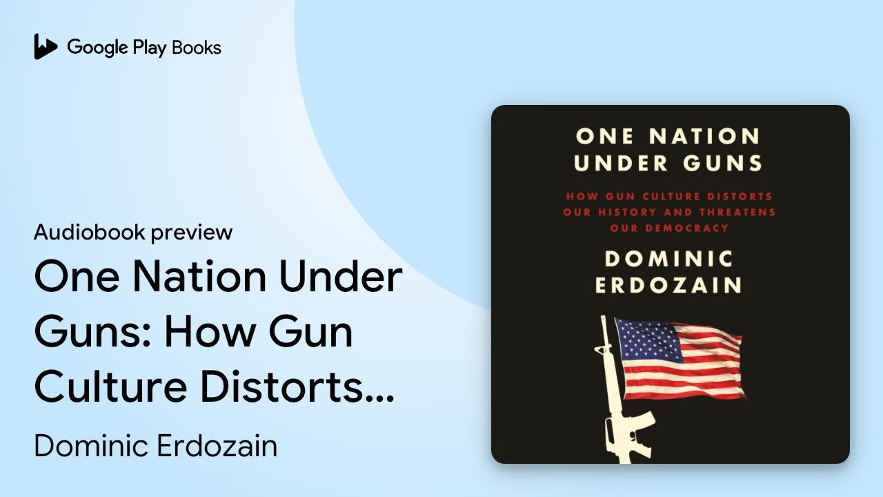One Nation Under Guns: How Gun Culture Distorts… by Dominic Erdozain ...