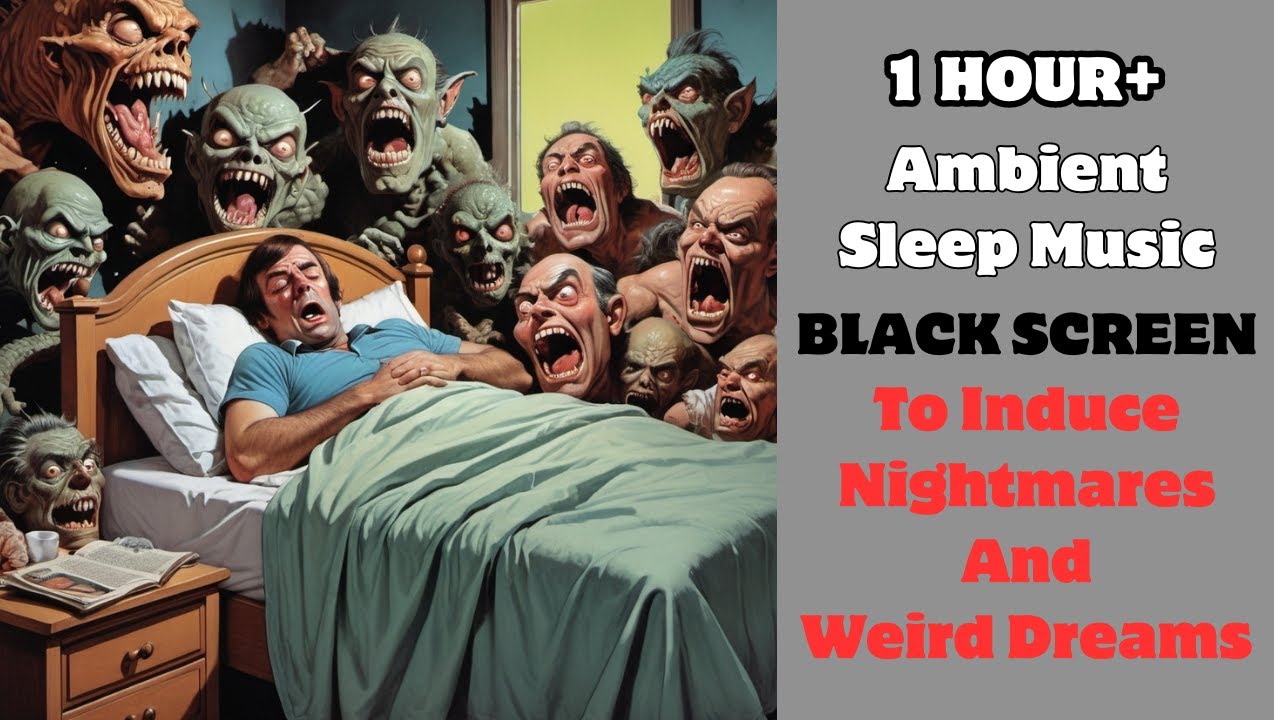 SLEEP MUSIC TO INDUCE NIGHTMARES & WEIRD DREAMS-BLACK SCREEN 1HR ...