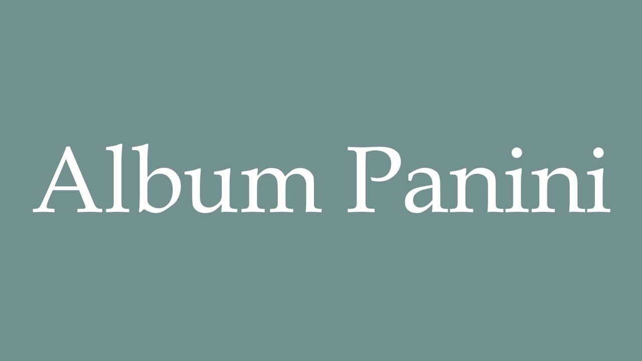 How to Pronounce ''Album Panini'' (Panini album) Correctly in French ...