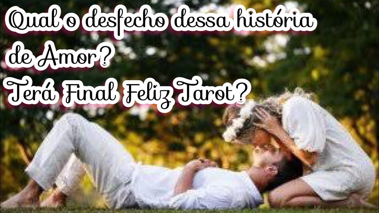 QUAL O DESFECHO DESSA HISTÓRIA DE AMOR? TERÁ FINAL FELIZ TAROT? - YouTube