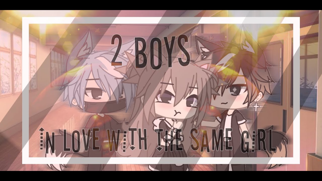 2 boys in love with the same girl// Gacha Life - YouTube