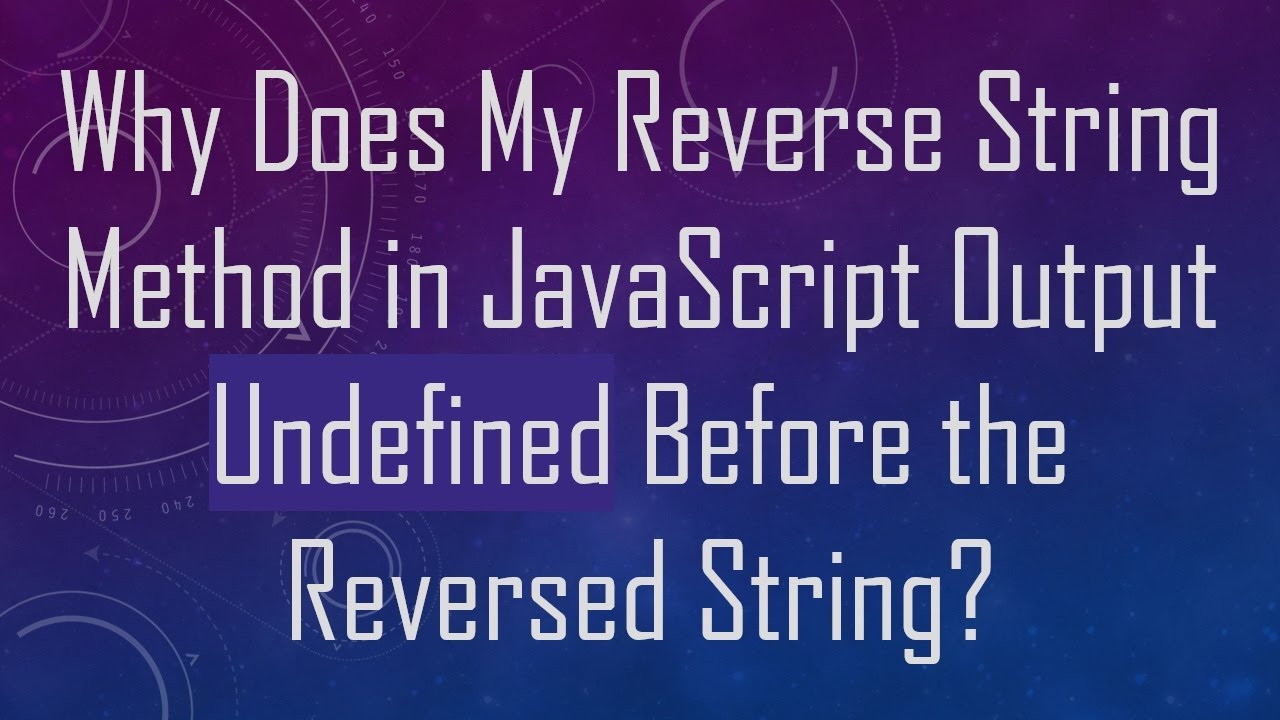 Why Does My Reverse String Method In Javascript Output Undefined Before The Reversed String