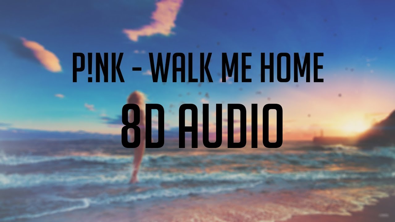 P!NK – Walk Me Home 「 8D Audio」 - YouTube