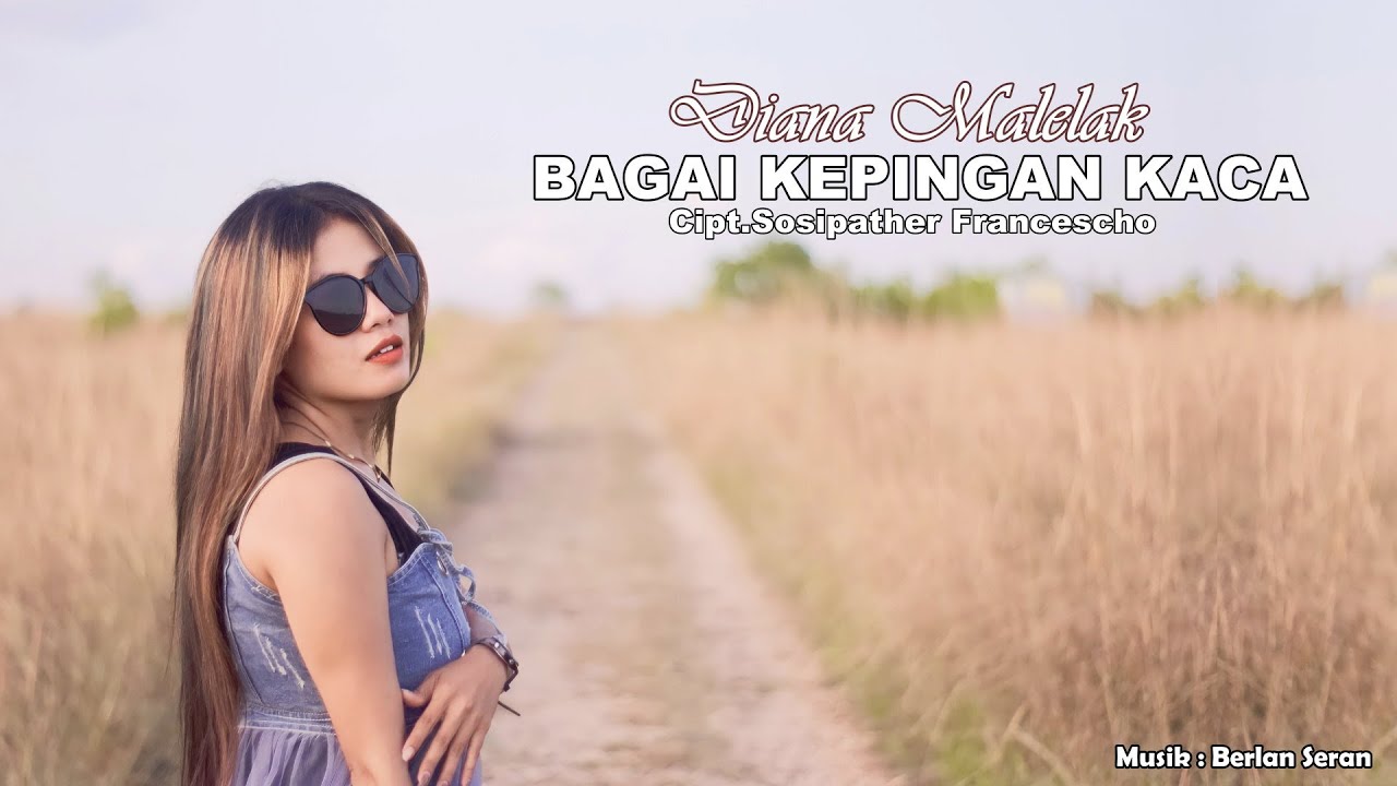 BAGAI KEPINGAN KACA || Diana Malelak || Cipt.Sosipather Francescho || Lagu Pop Indonesia - YouTube