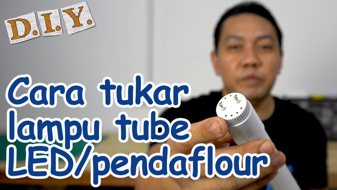 DIY12 Cara Tukar Lampu Tube LED/Pendaflour - YouTube