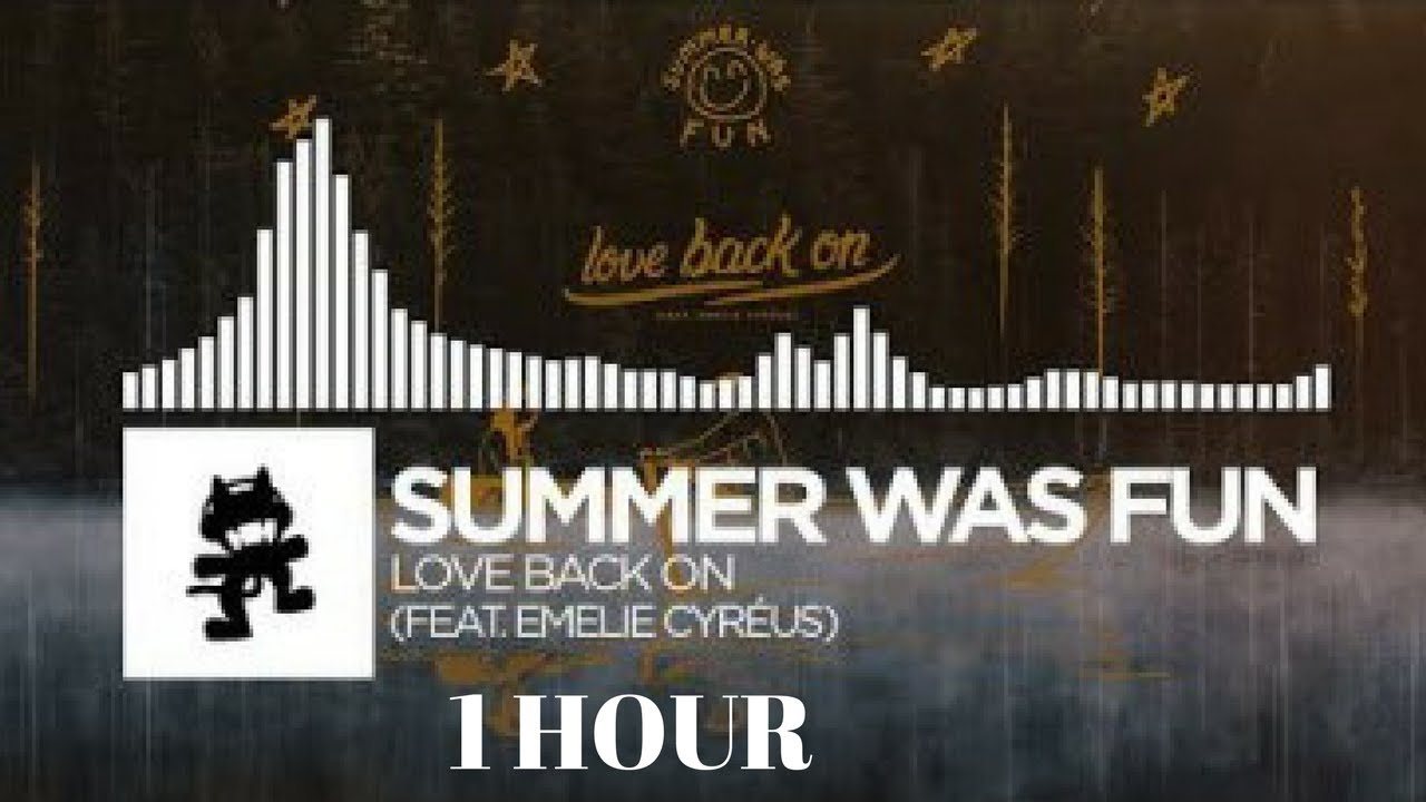 Summer Was Fun - Love Back On 1 Hour (feat Emelie Cyréus) [Monstercat ...
