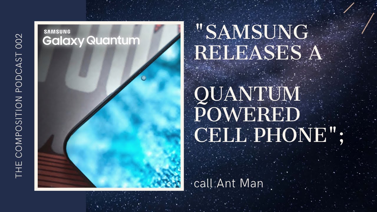The Composition Episode 002 - Samsung releases a Quantum powered Cell ...