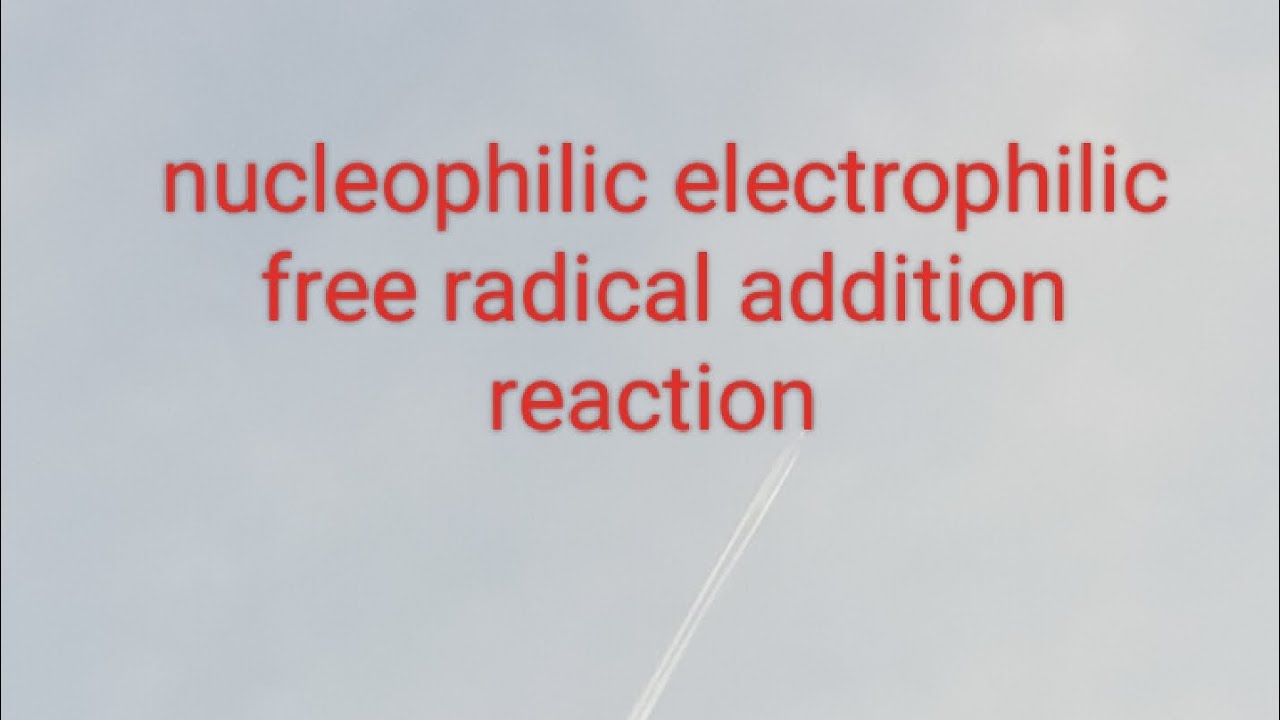 nucleophilic, electrophilic , free radical addition reaction unit I ...