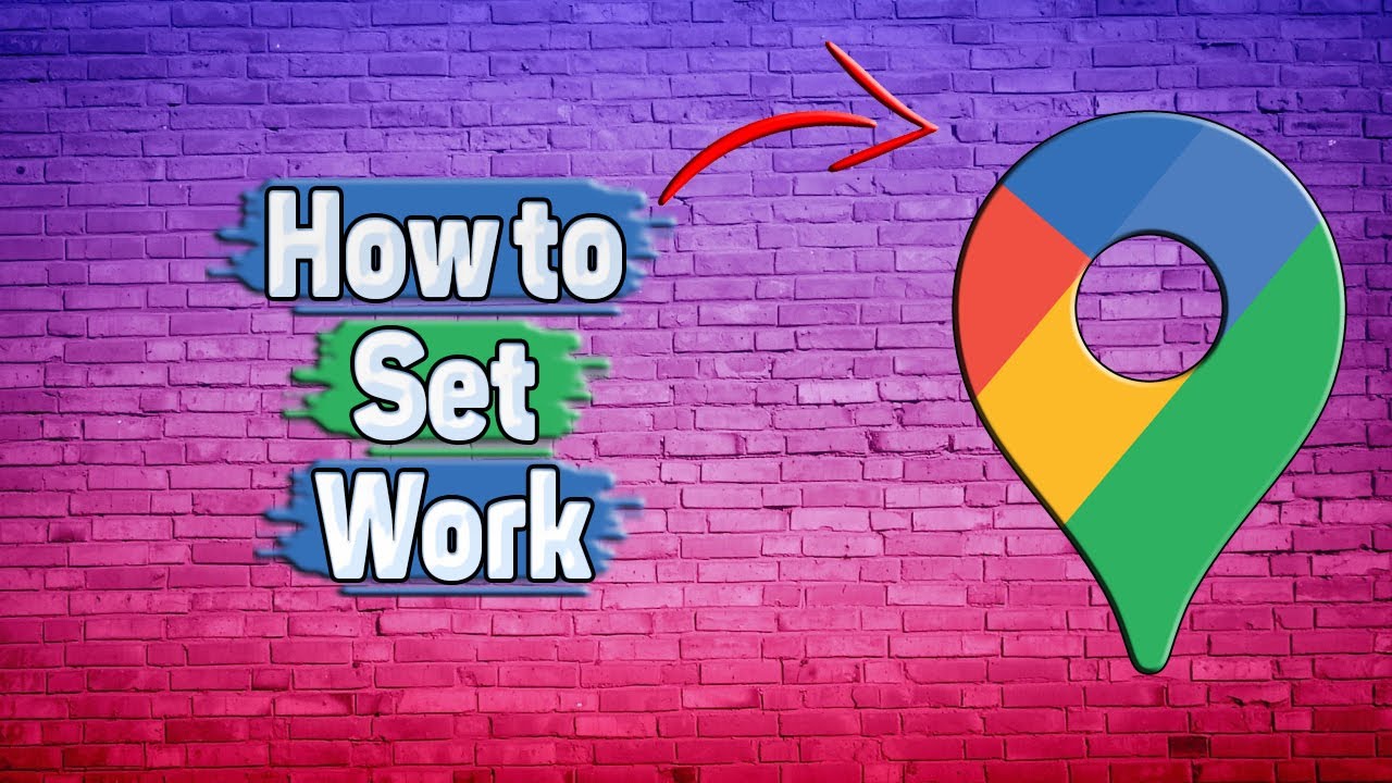 How to Set Work in Google Maps? - YouTube