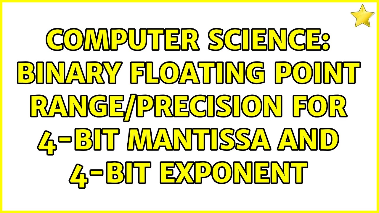 Computer Science Binary Floating Point Range Precision For 4 bit Computer Science Binary Floating Point Range Precision For 4 bit