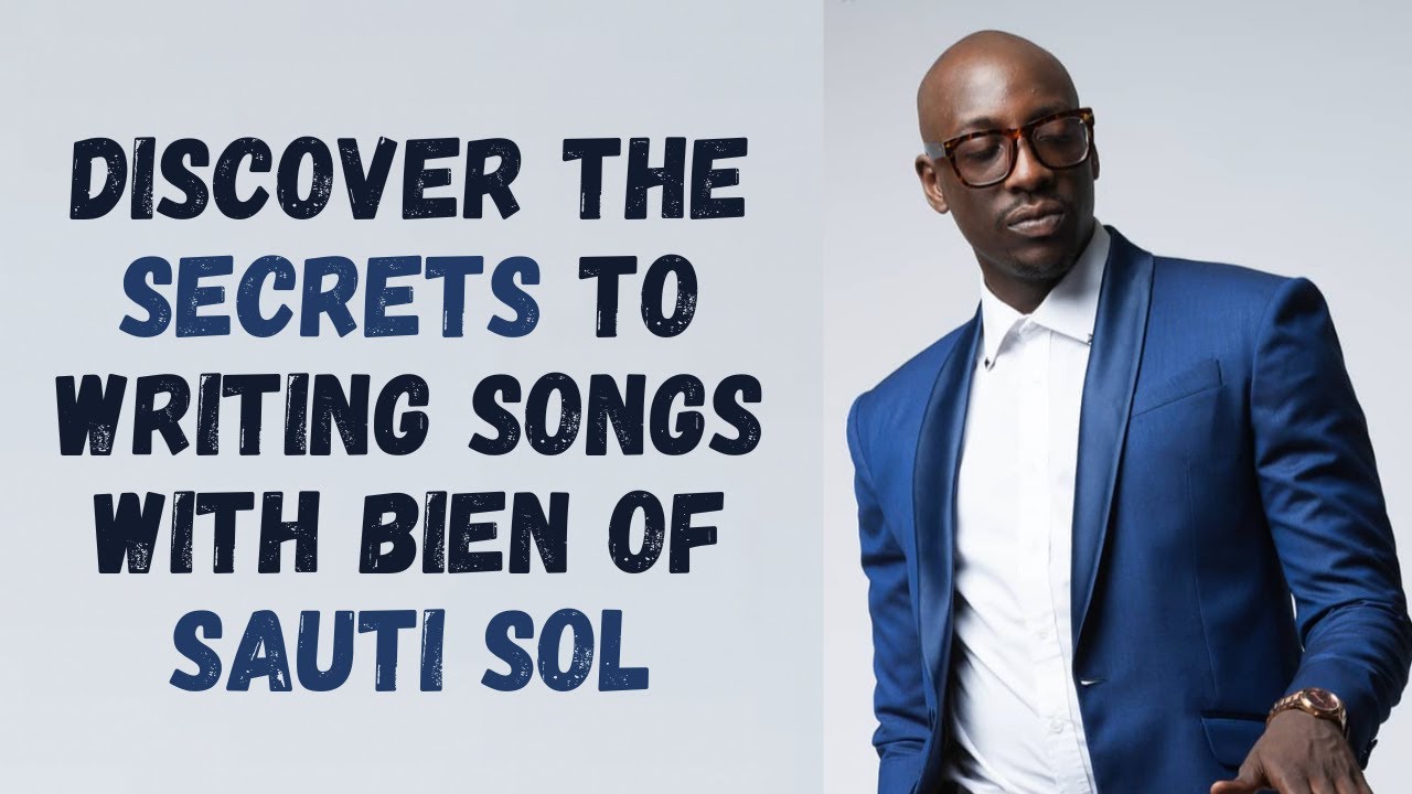 Discover The Secrets To Writing Songs With Bien of Sauti Sol - Bien # ...