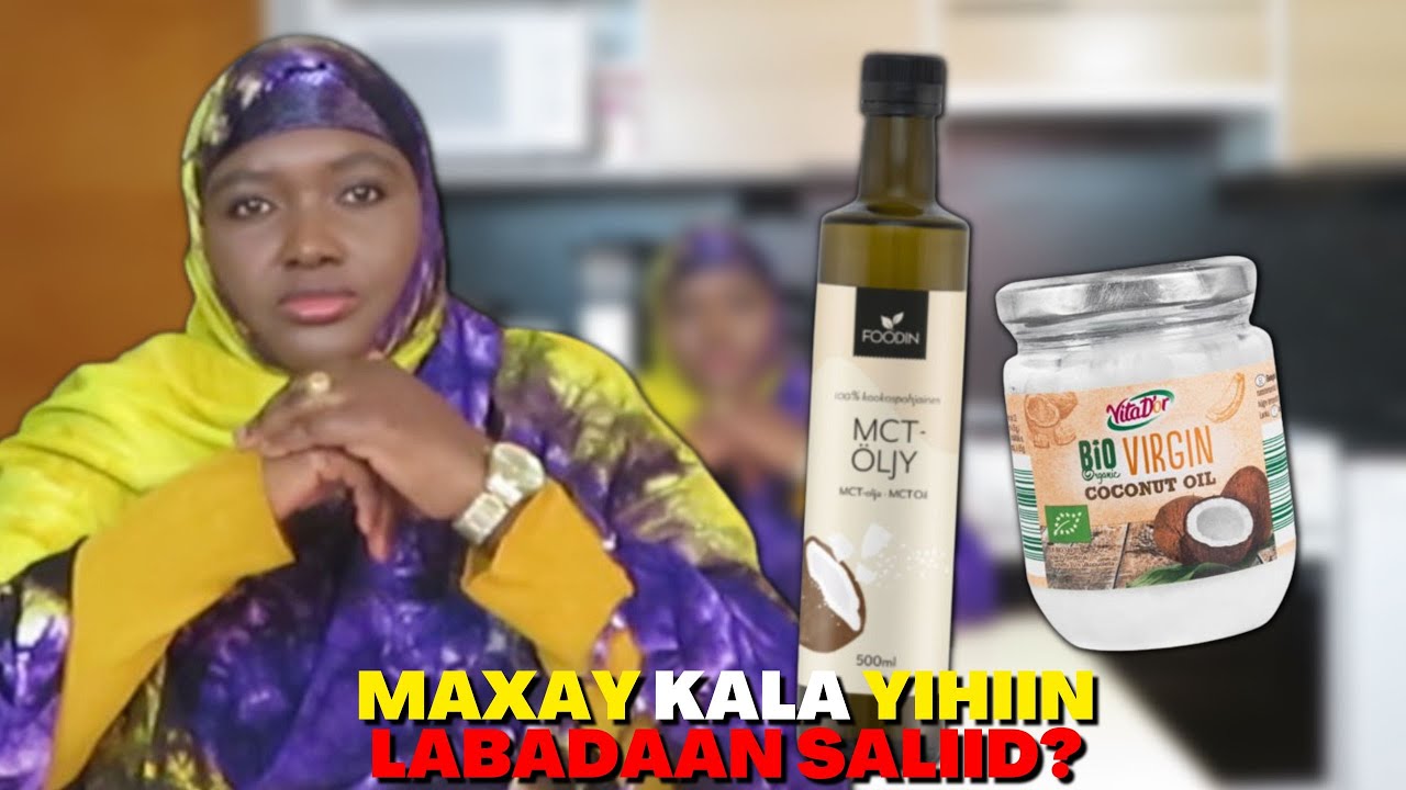 SALIID QUNBAHA IYO SALIIDA MCT OIL MAXAY KALA YIHIIN?? - YouTube