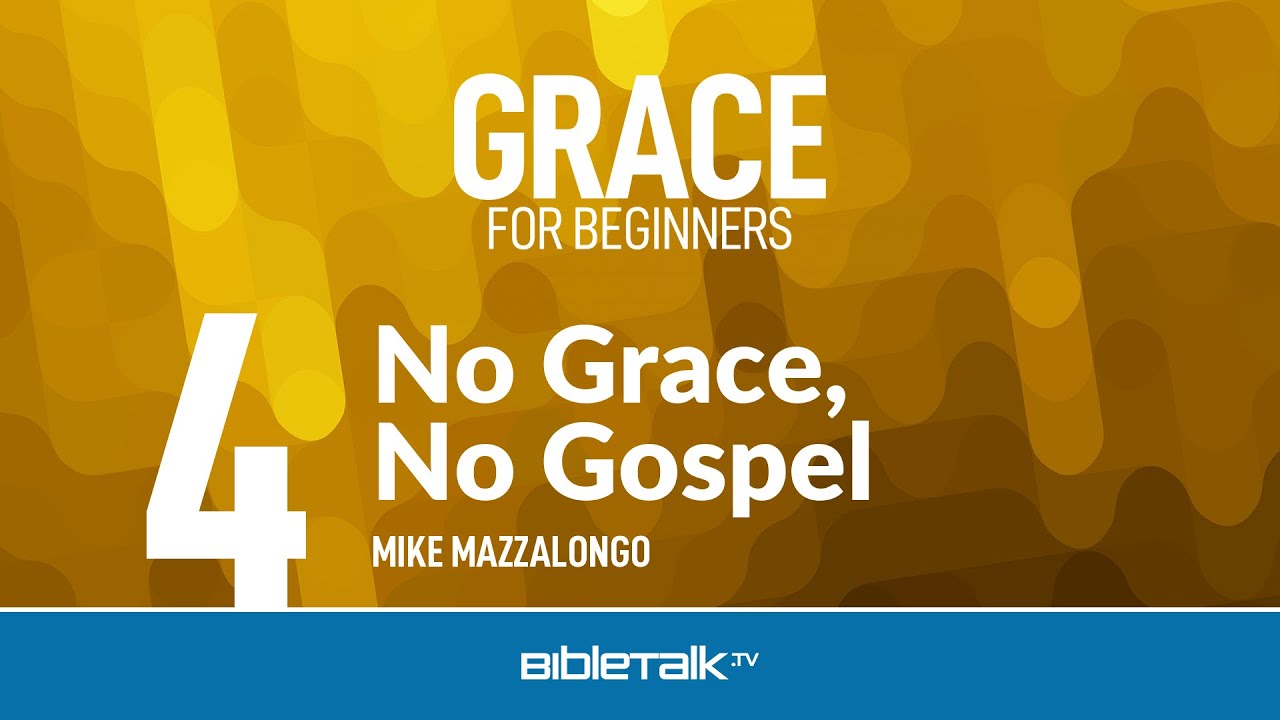No Grace - No Gospel – Mike Mazzalongo | BibleTalk.tv - YouTube