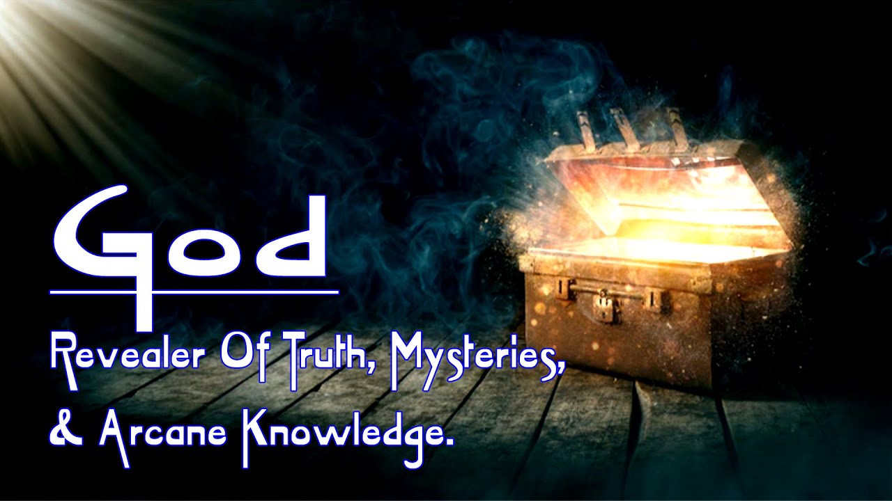 📢God: Revealer Of Truth, Mysteries & Arcane Knowledge - YouTube