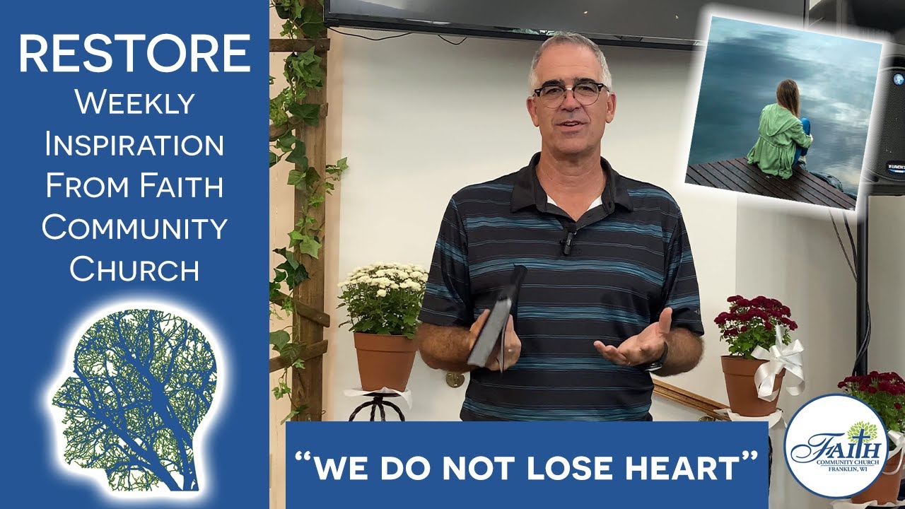 “We do not lose heart” | RESTORE from Faith Community Church | October ...