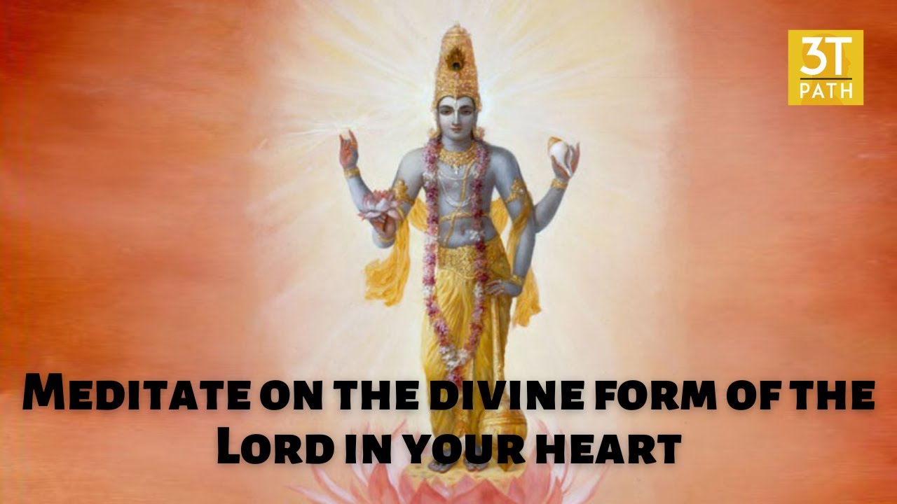 Meditate on the divine form of the Lord in your heart, as described by ...