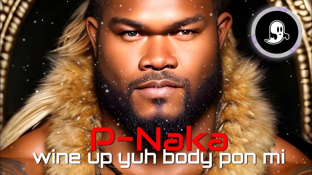 P-Naka - Wine Up Yuh Body Pon Mi - YouTube