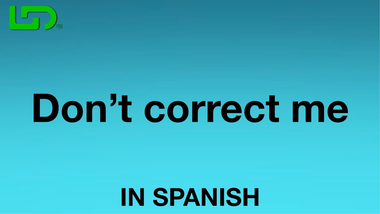 Learn Spanish Daily: How To Say (Don't correct me) In Spanish - Quick ...