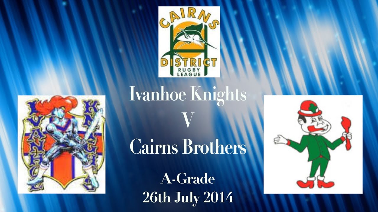 2014 Cairns Brothers Rugby League v Ivanhoe Knights 26.7.14 (Full Game ...
