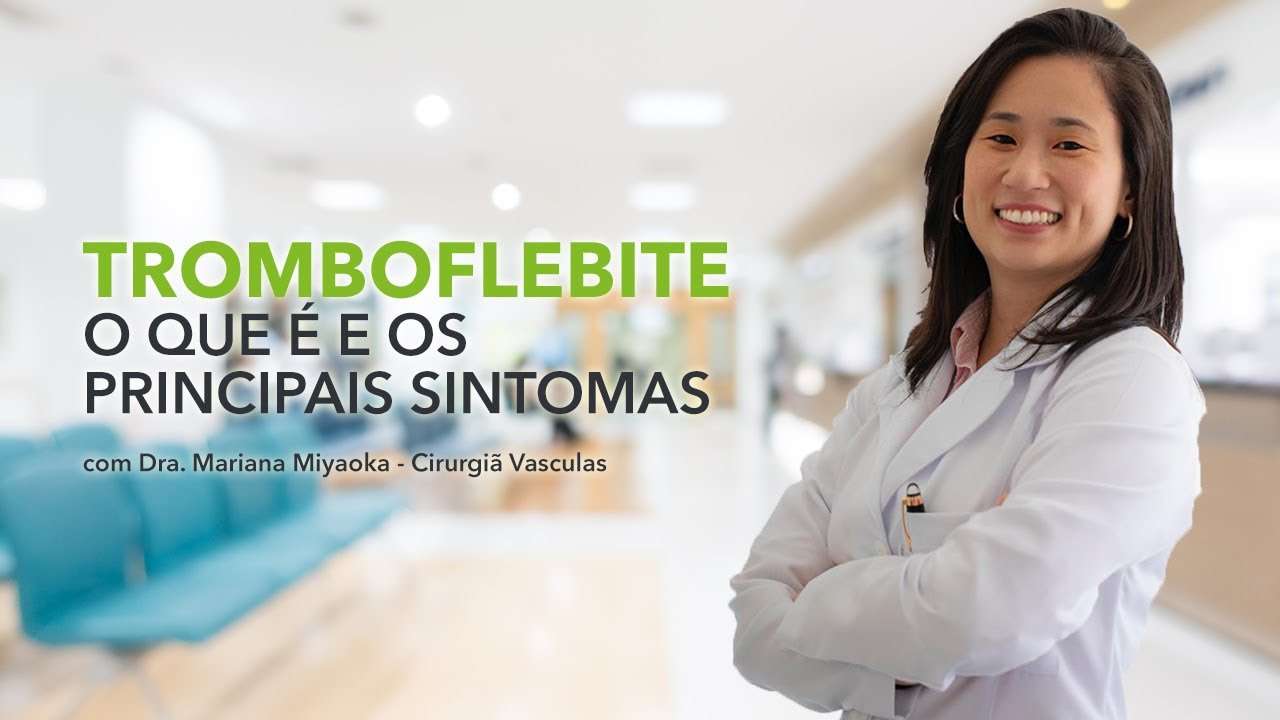 TROMBOFLEBITE. O que é, Sintomas e Tratamento [com Dra. Mariana Miyaoka ...