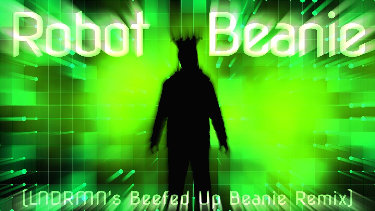 Keegan Clark | Robot Beanie [LNDRMN Beefed Up Beanie Remix Official ...