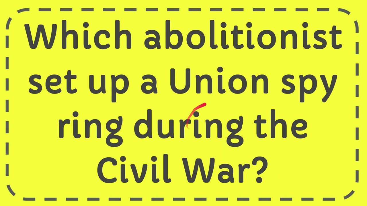 Which abolitionist set up a Union spy ring during the Civil War? - YouTube